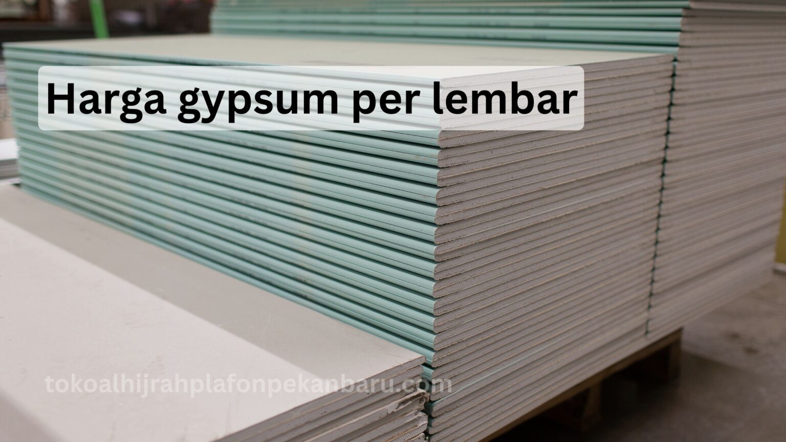 Berapa Harga Gypsum Per Lembar? Ini Dia Daftarnya!